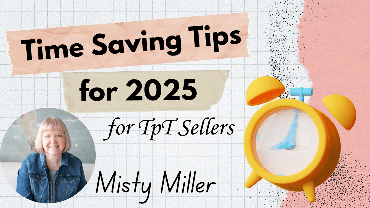 Time Saving Tips for TpT Sellers by Misty Miller - Amplify Your TpT Income