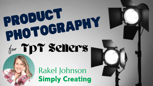 Product Photography for TpT Sellers by Rakel Johnson - Amplify Your TpT ...