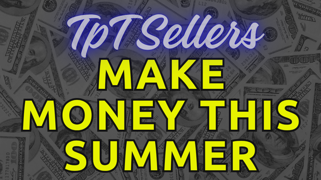 Earn Money over the Summer, TpT Sellers - Amplify Your TpT Income